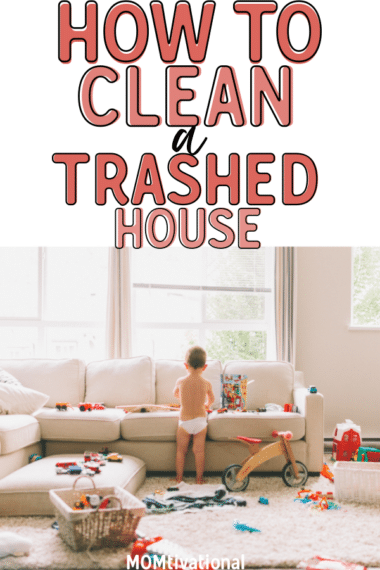 How To Clean A Trashed House (When You're Paralyzed By The Mess!)